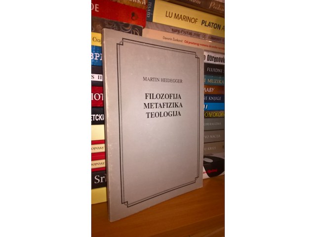 Filozofija,metafizika,teologija - Martin Heidegger