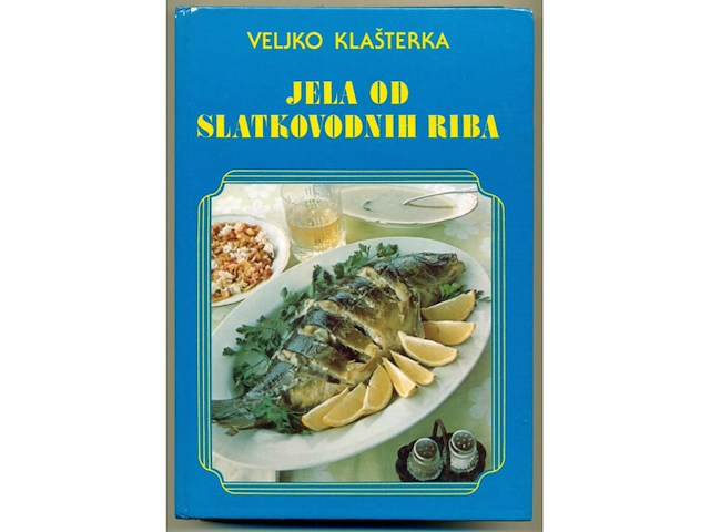 JELA OD SLATKOVODNIH RIBA Veljko Klašterka