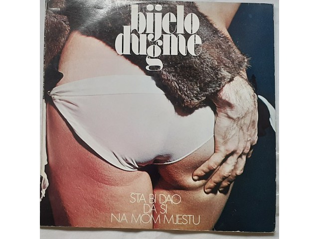 BIJELO  DUGME  -  Sta bi dao da si na mom mjestu