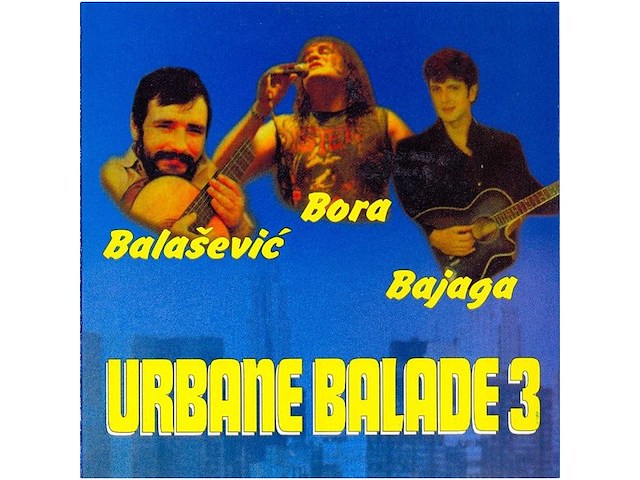 Urbane Balade 3 - Bora,Bajaga,Balašević