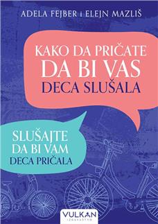 Kako da pričate da bi vas deca slušala - slušajte da bi vam deca pričala