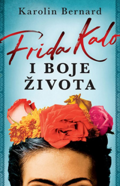 Frida kalo i boje života - Karolin Bernard ( 10815 )