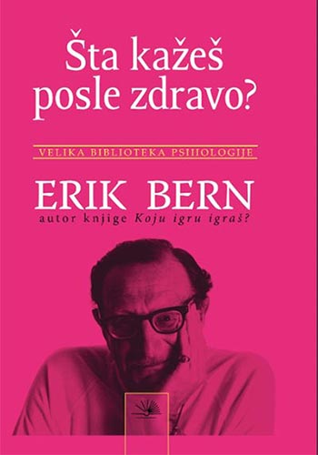 Šta kažeš posle zdravo? – Erik Bern