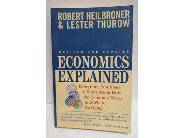 ECONOMICS EXPLAINED / ROBERT HEILBRONER &;; LESTER THUROW