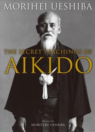 Secret Teachings Of Aikido - Morihei Ueshiba