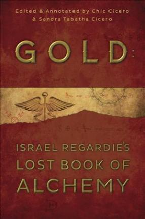 Gold : Israel Regardie's Lost Book of Alchemy