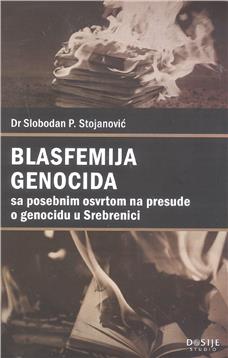 Blasfemija genocida : sa posebnim osvrtom na presude o genocidu u Srebrenici