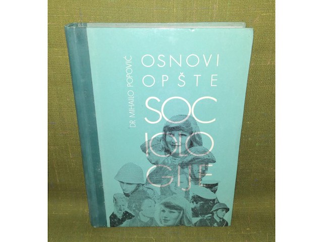 OSNOVI OPŠTE SOCIOLOGIJE - Dr MIHAILO POPOVIĆ