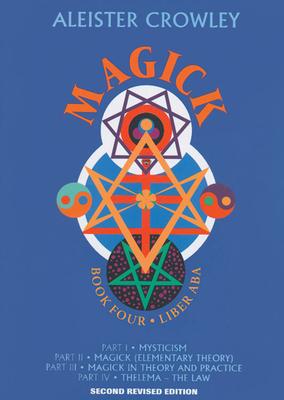 Magick : Book Four Parts I-IV - Aleister Crowley