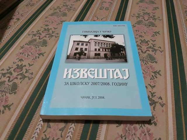 Gimnazija u Čačku Izveštaj za školsku 2007/2008 godinu