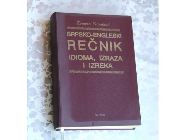 Ž.Kovačević - SRP/ENG REČNIK IDIOMA, IZRAZA I IZREKA