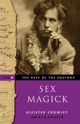 Sex Magick Best of the Equinox Volume III -Aleister Crowley