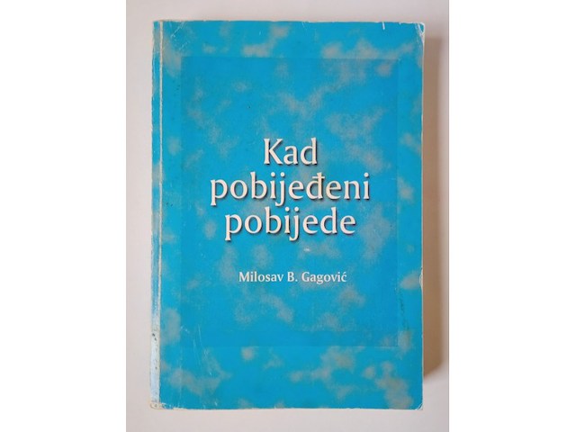 KAD POBIJEDJENI POBIJEDE - Milosav B.Gagovic