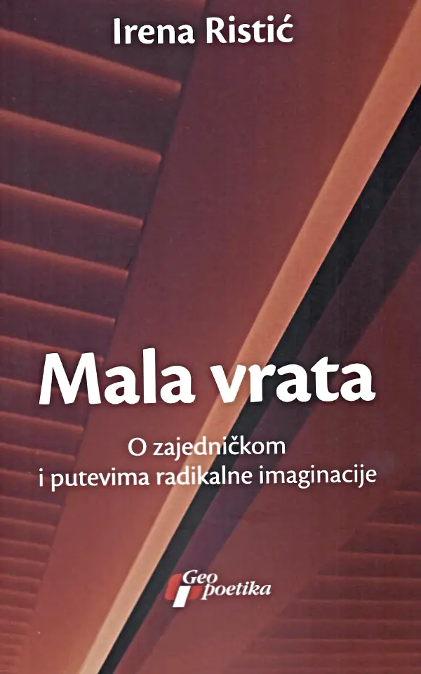 Mala vrata : o zajedničkom i putevima radikalne imaginacije