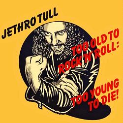 Jethro Tull - Too Old To Rock N Roll Too Young To Die