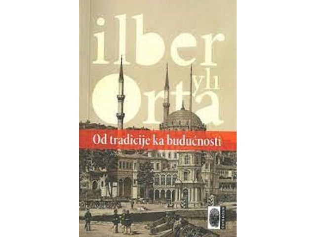 OD TRADICIJE KA BUDUĆNOSTI - Ortayli Ilber