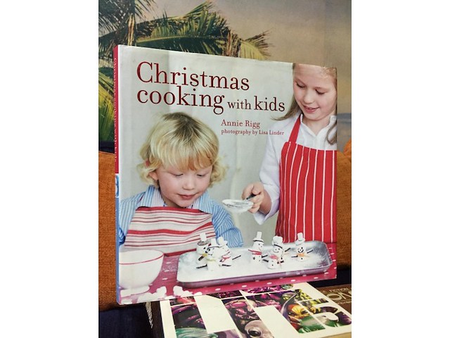 Annie Rigg CHRISTMAS COOKING WITH KIDS