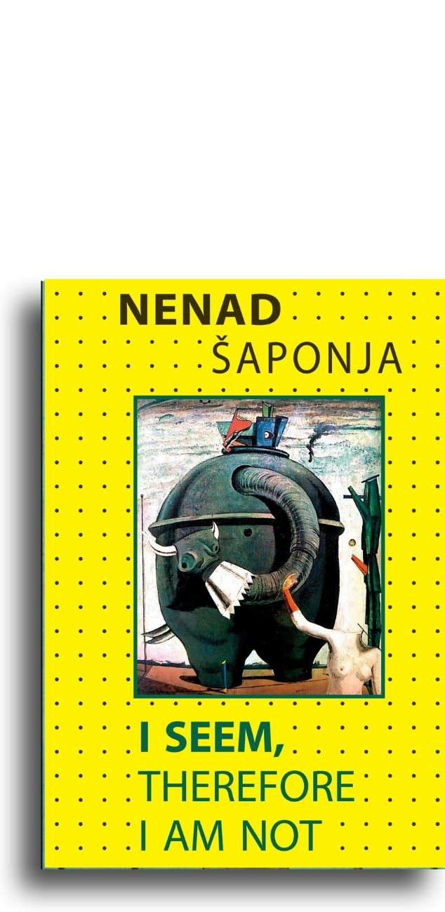 Nenad Šaponja: I SEEM, THEREFORE I AM NOT