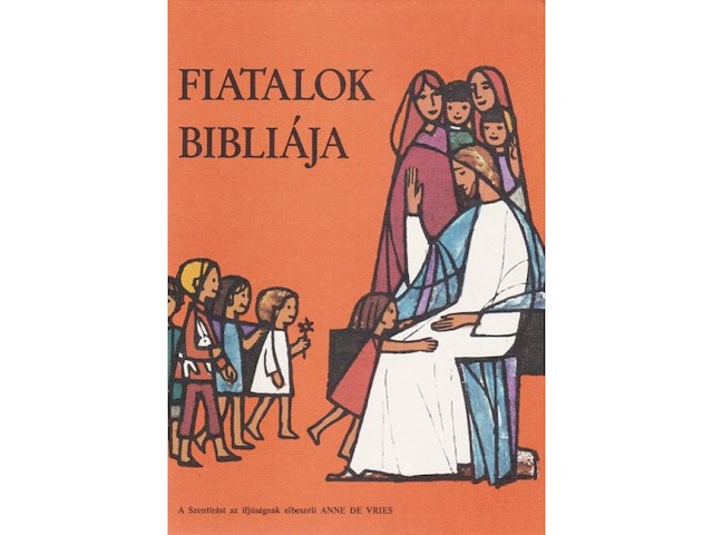 Fiatalok Bibliája (Biblija Za Mlade) - Anne De Vries