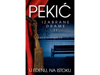 U Edenu, na Istoku - Izabrane drame II - Borislav Pekić