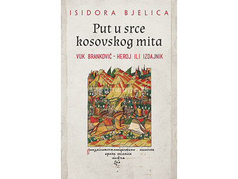 Put u srce kosovskog mita: Vuk Branković – heroj ili izdajnik, Isidora Bjelica