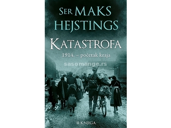 Katastrofa: 1914. – početak kraja – II knjiga - Majk Hejstings