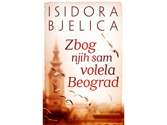 Zbog njih sam volela Beograd - Isidora Bjelica