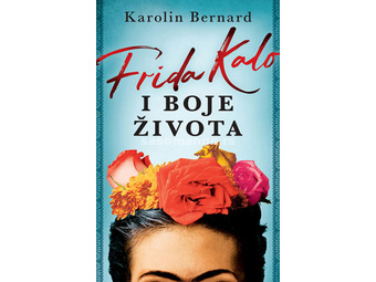 Frida Kalo i boje života - Karolin Bernard