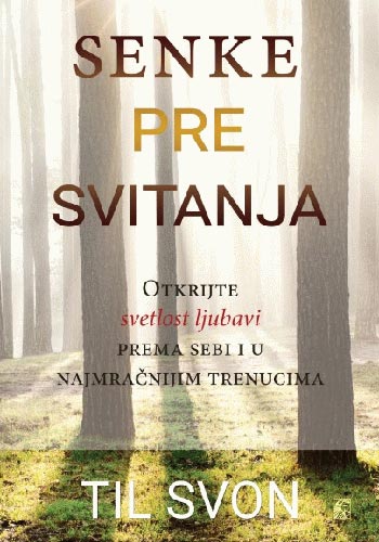 Senke pre svitanja (Otkrijte svetlost ljubavi prema sebi i u najmračnijim trenucima)- Til Svon