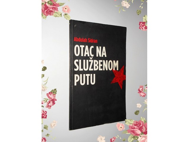 Otac na službenom putu - Abdulah Sidran