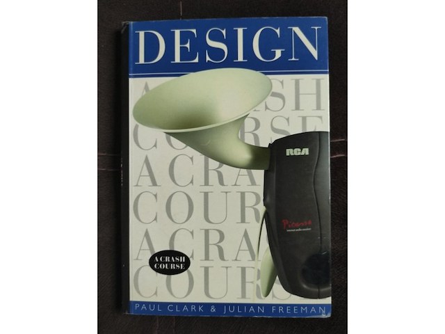 DESIGN,A Crash Course,Paul Clark-Julian Freeman