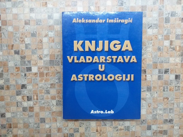 Aleksandar Imširagić - Knjiga vladarstava u astrologiji