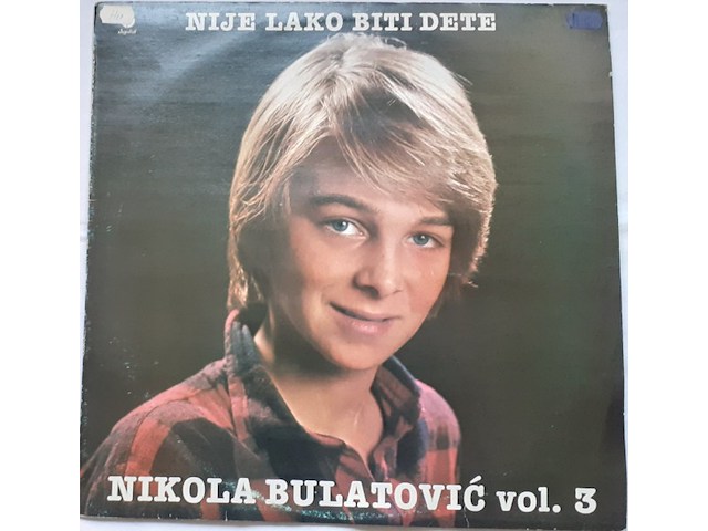 NIKOLA  BULATOVIC  -  Nije  lako  biti  dete  Vol.3