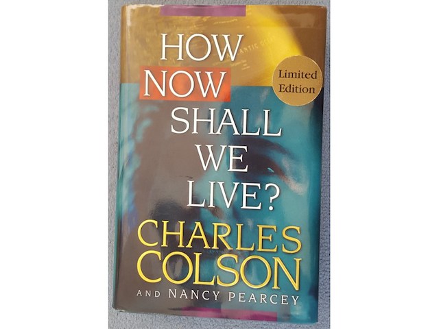 How Now Shall We Live? Charles Colson and Nancy Pearcey