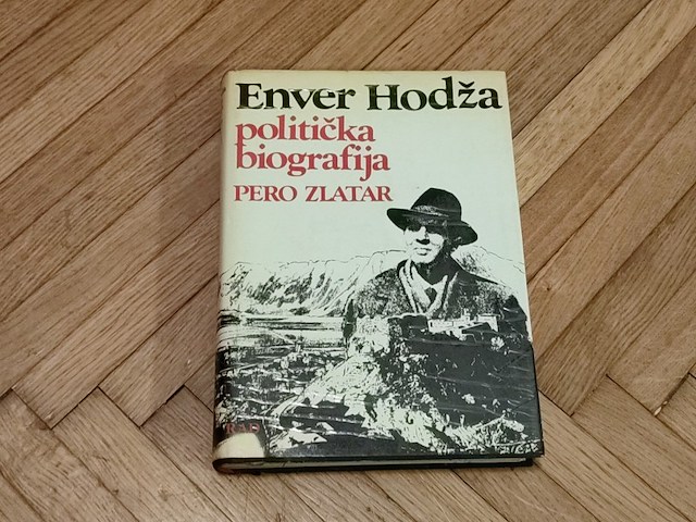 Pero Zlatar, Enver Hodža politička biografija