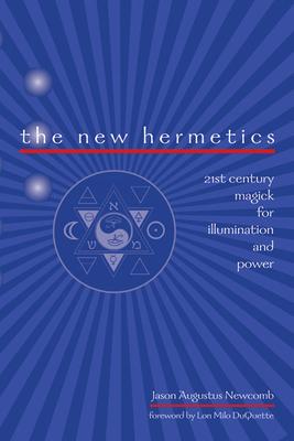 New Hermetics : 21st Century Magick for Illumination and Power