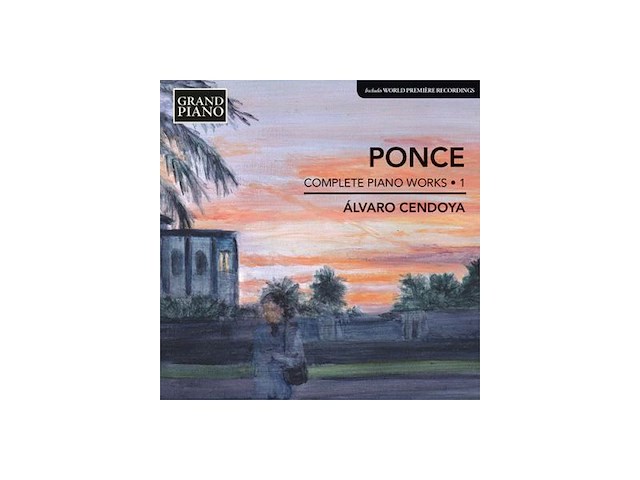 Complete Piano Works 1, Ponce, Álvaro Cendoya, CD