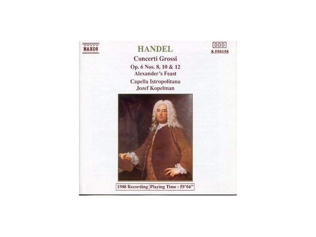 Concerti Grossi Op.6 Nos. 8, 10 &; 12 - Alexander`s Feast, Handel / Capella Istropolitana, Jozef Kopelman, CD