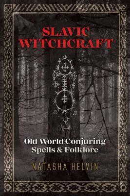 Slavic Witchcraft : Old World Conjuring Spells and Folklore