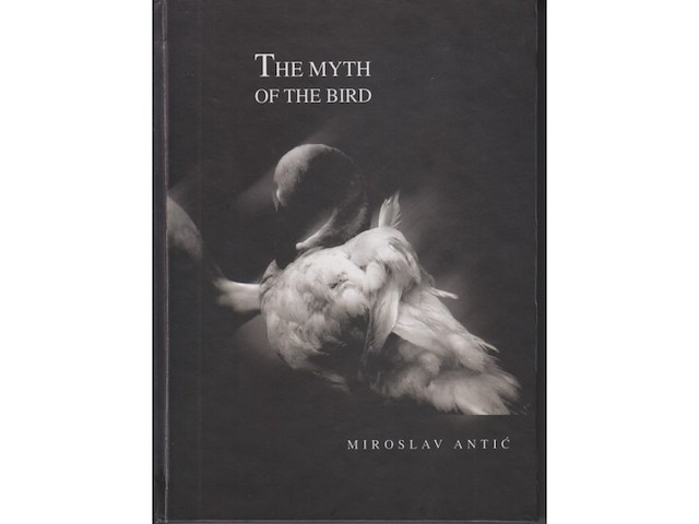 THE MYTH OF THE BIRD MIROSLAV ANTIĆ - perfekttttttttttT