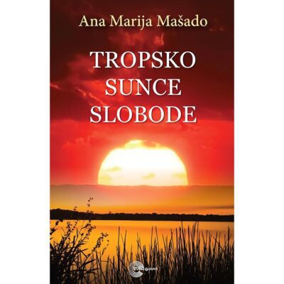 Tropsko sunce slobode – Ana Marija Mačado