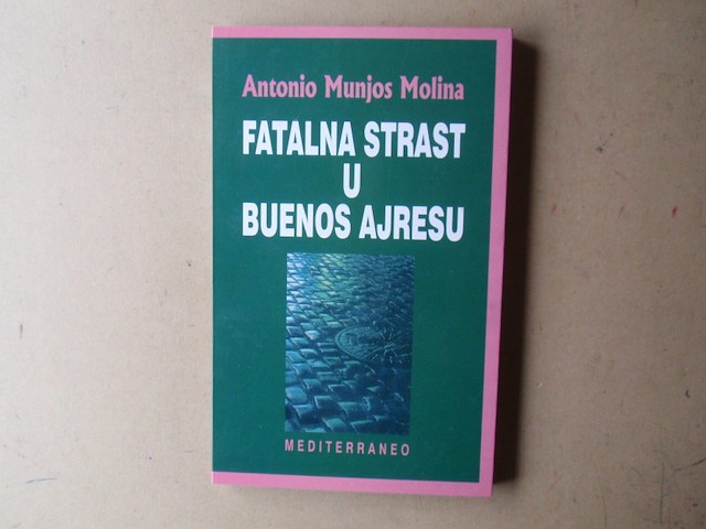 Antonio Munjos Molina - FATALNA STRAST U BUENOS AJRESU