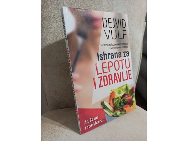 ISHRANA ZA LEPOTU I ZDRAVLJE - Dejvid Vulf