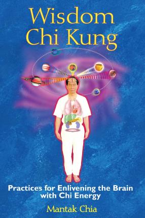Wisdom Chi Kung : Practices for Enlivening the Brain with Chi Energy