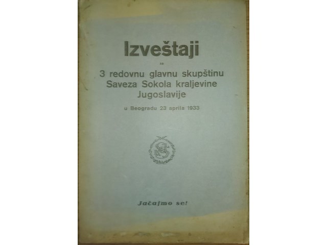 IZVEŠTAJI ZA 3. REDOVNU GLAVNU SKUPŠTINU SOKOLA, 1933.