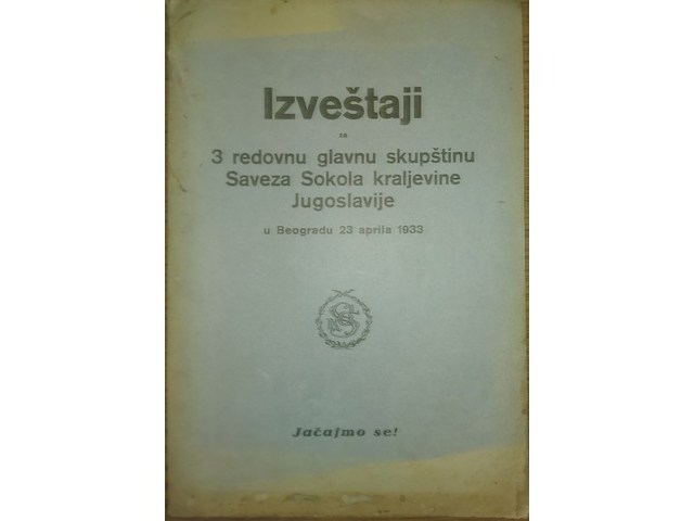 IZVEŠTAJI ZA 3. REDOVNU GLAVNU SKUPŠTINU SOKOLA, 1933.