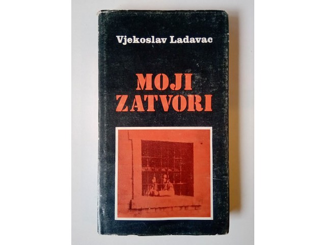 MOJI ZATVORI - Vjekoslav Ladavac