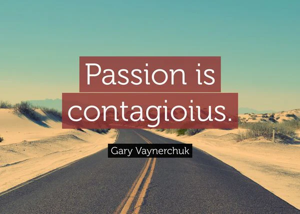 Passion is contagioius