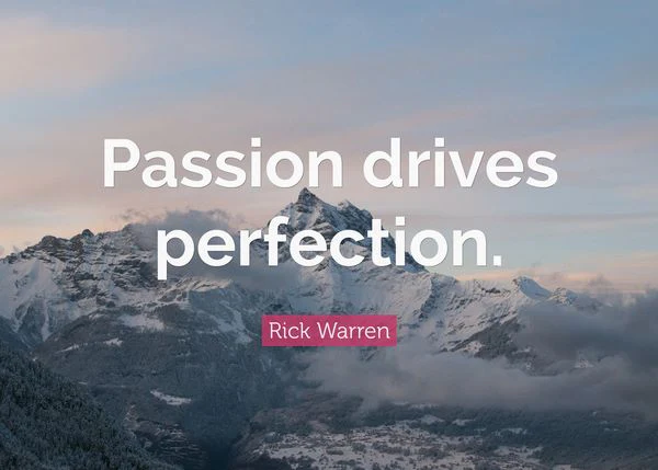 Passion drives perfection