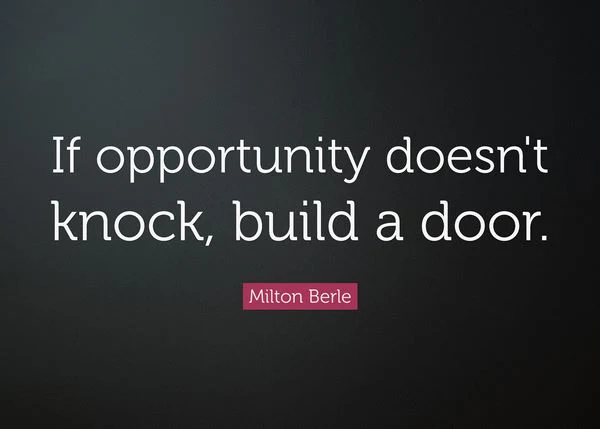 If opportunity doesnt knock